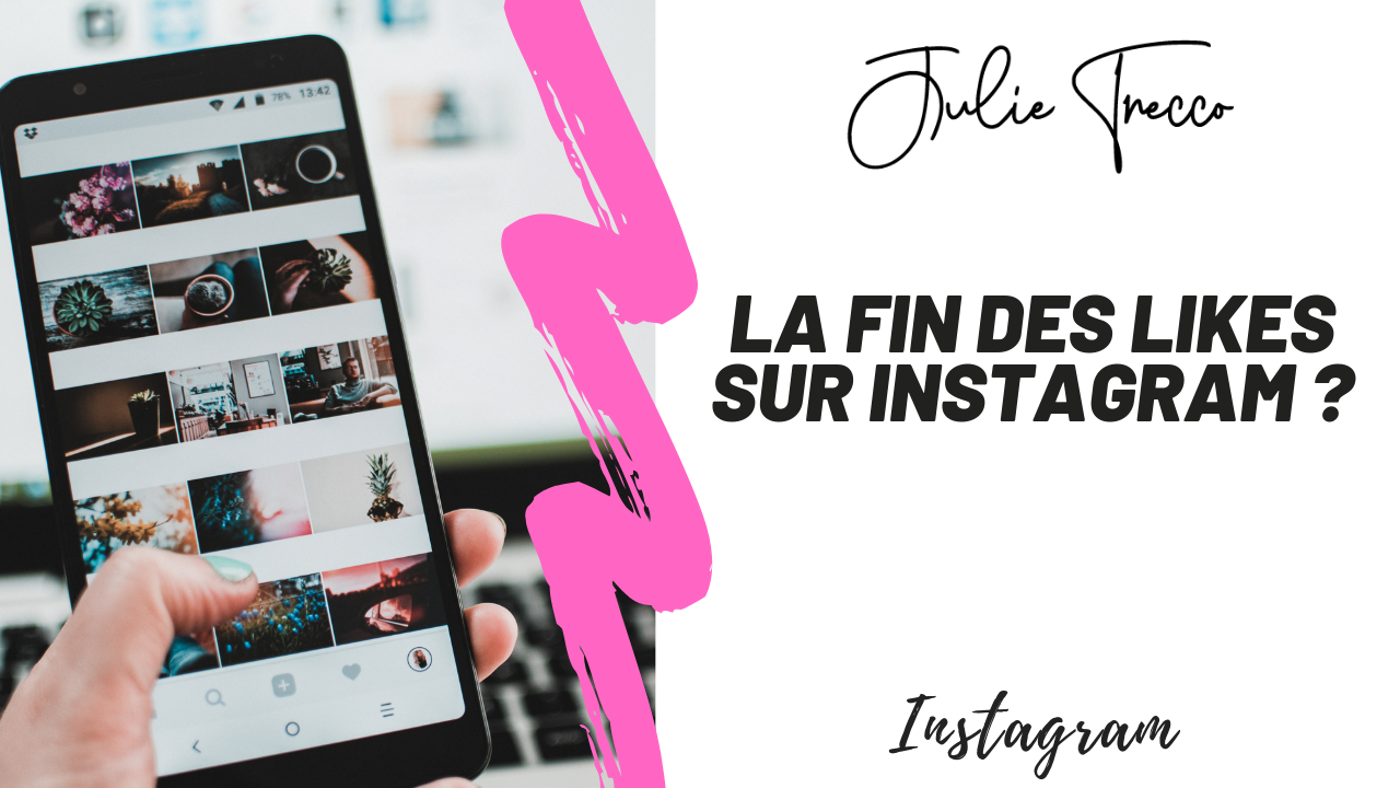 La fin des likes sur Instagram ? – Julie Trecco
